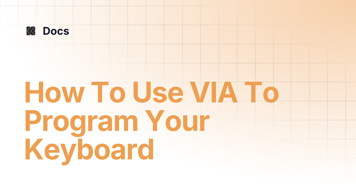 How To Use VIA To Program Your Keyboard | Docs
