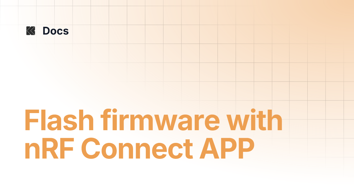 Flash firmware with nRF Connect APP | Docs